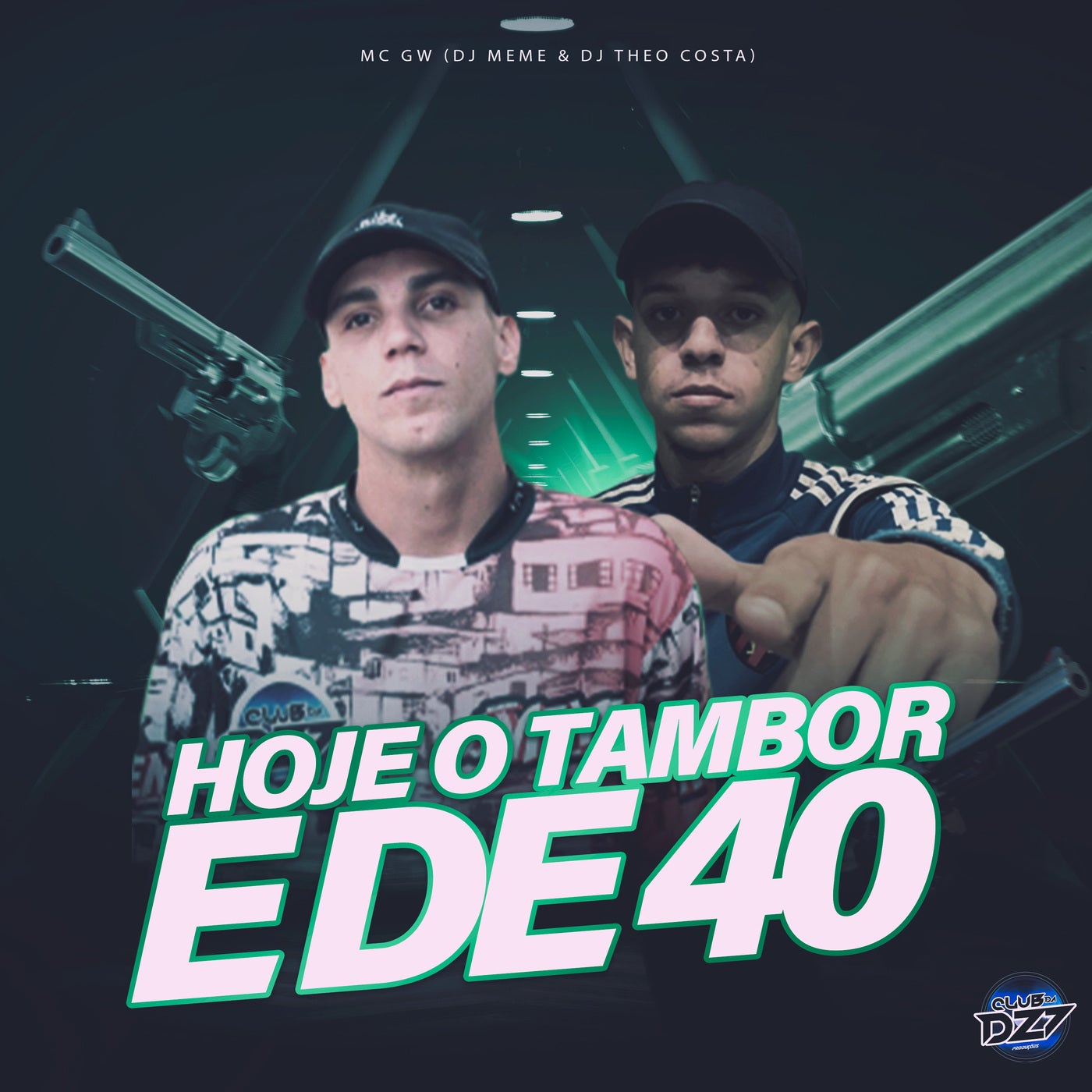 HOJE O TAMBOR É DE 40 by Mc Gw, DJ Meme, Club da DZ7 and DJ Theo Costa ...