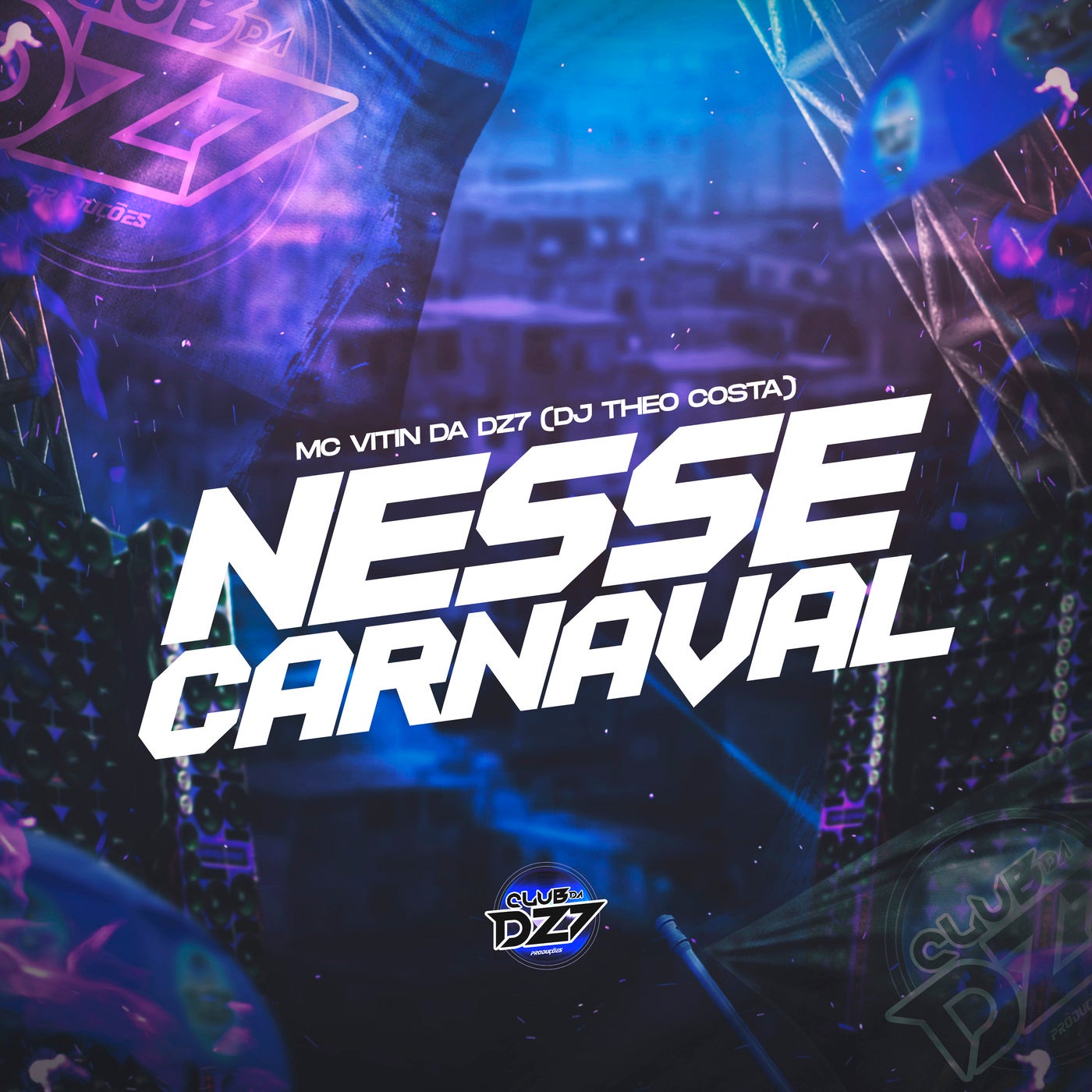 NESSE CARNAVAL by Club da DZ7, MC VITIN DA DZ7 and DJ Theo Costa on ...