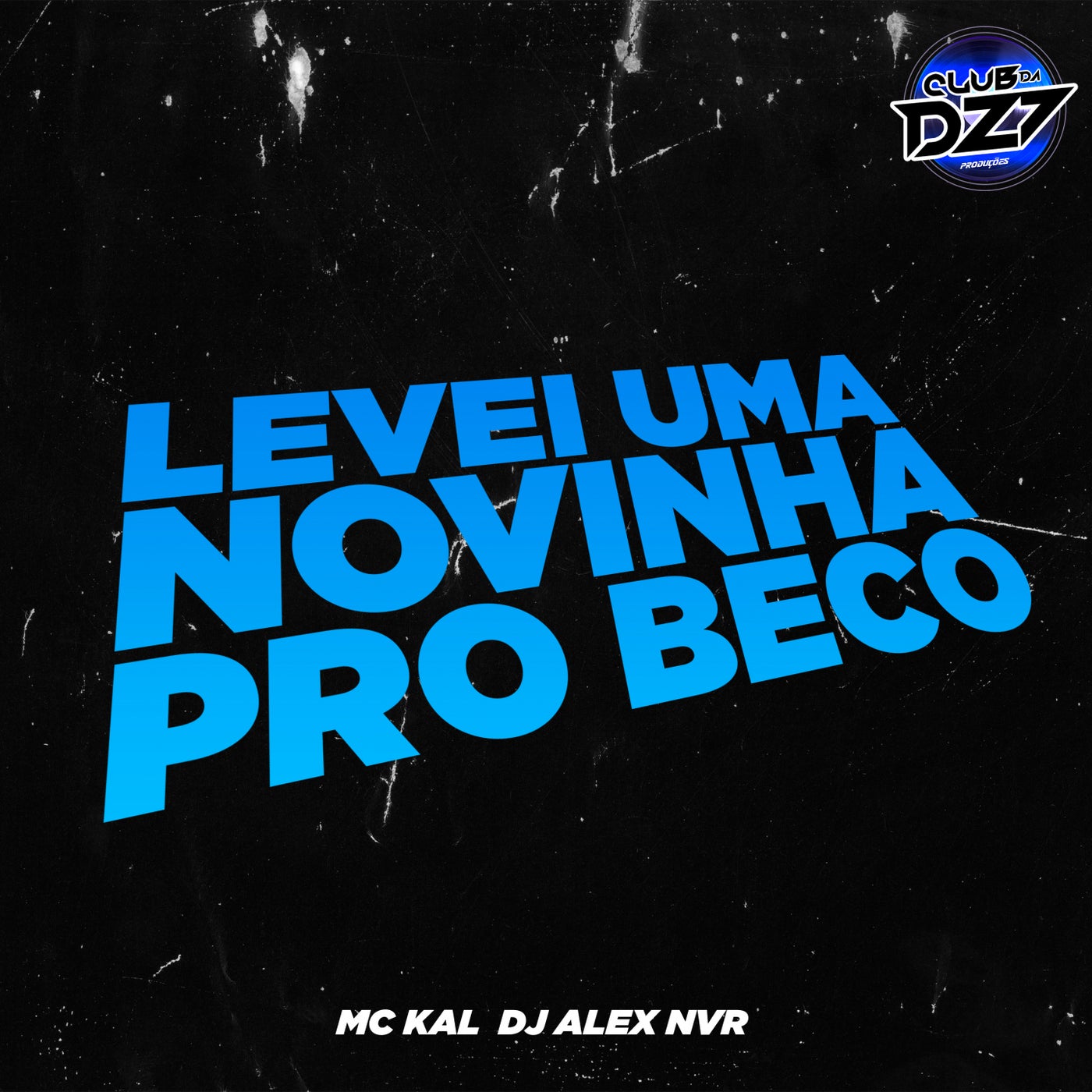 LEVEI UMA NOVINHA PRO BECO by Mc Kal, Club da DZ7 and DJ Alex NVR on ...