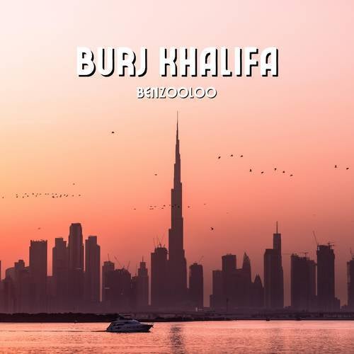 Burj Khalifa by Benzooloo on Beatsource