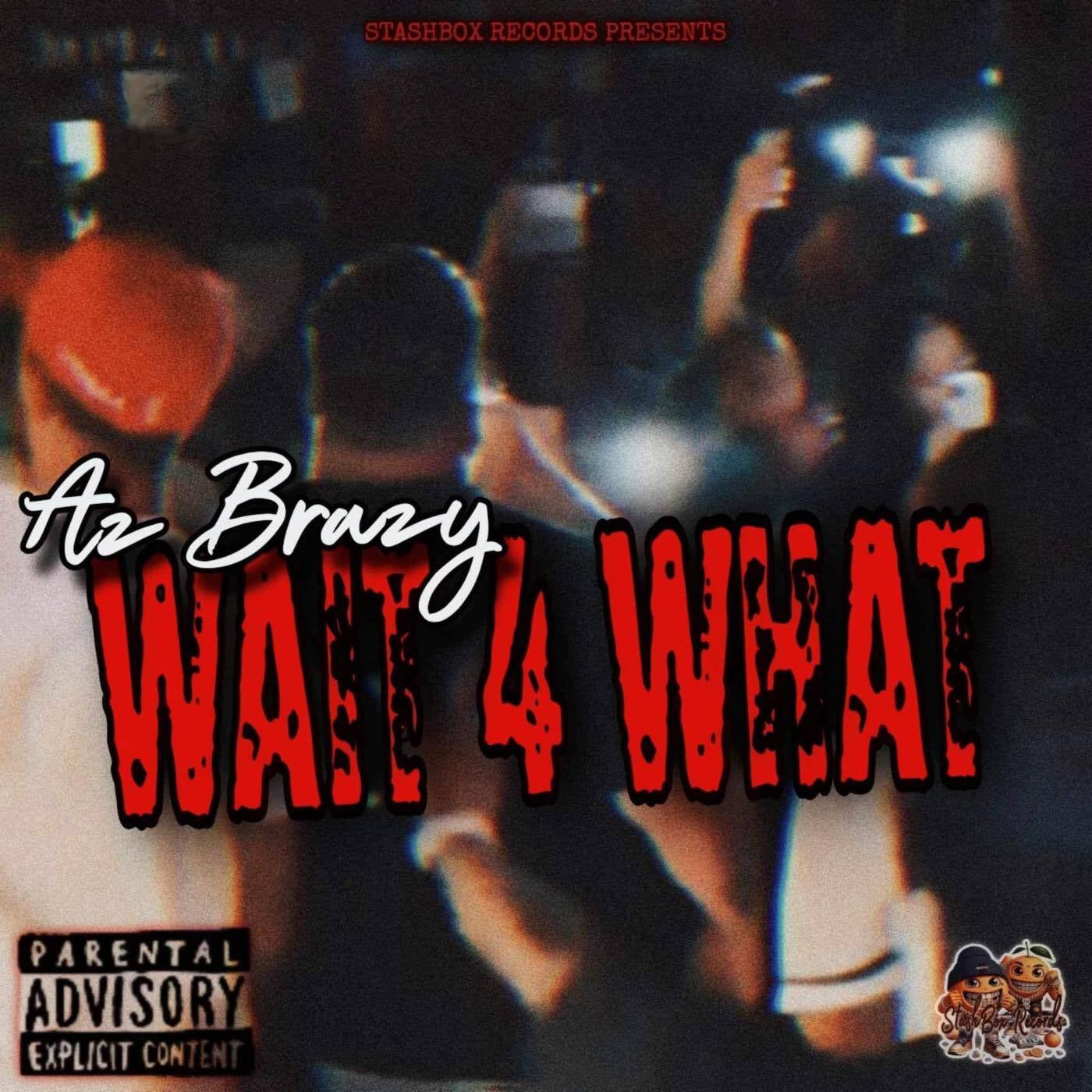Wait 4 What by AZ Brazy, Spezie, Vcm Thad, Debo, Exoticz, Vinny Freeman ...