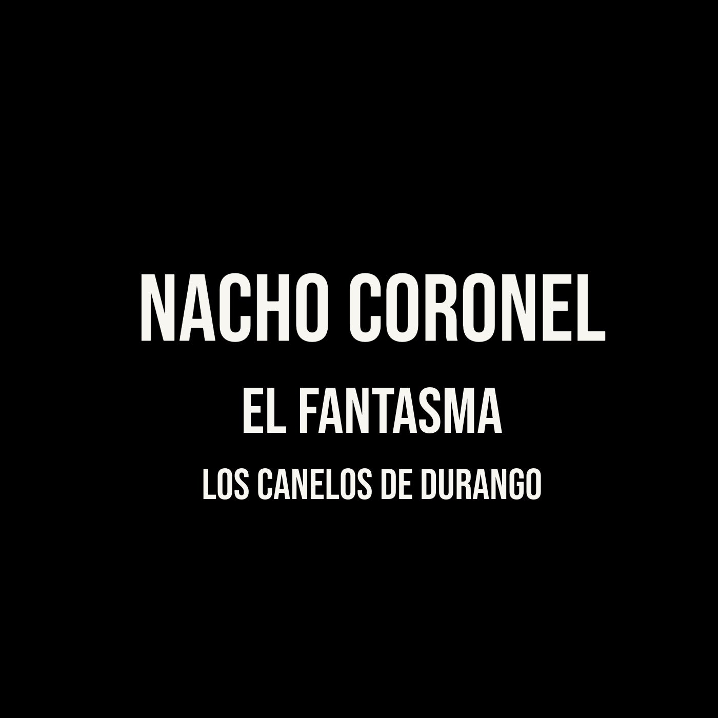 Nacho Coronel by Los Canelos de Durango and El Fantasma on Beatsource