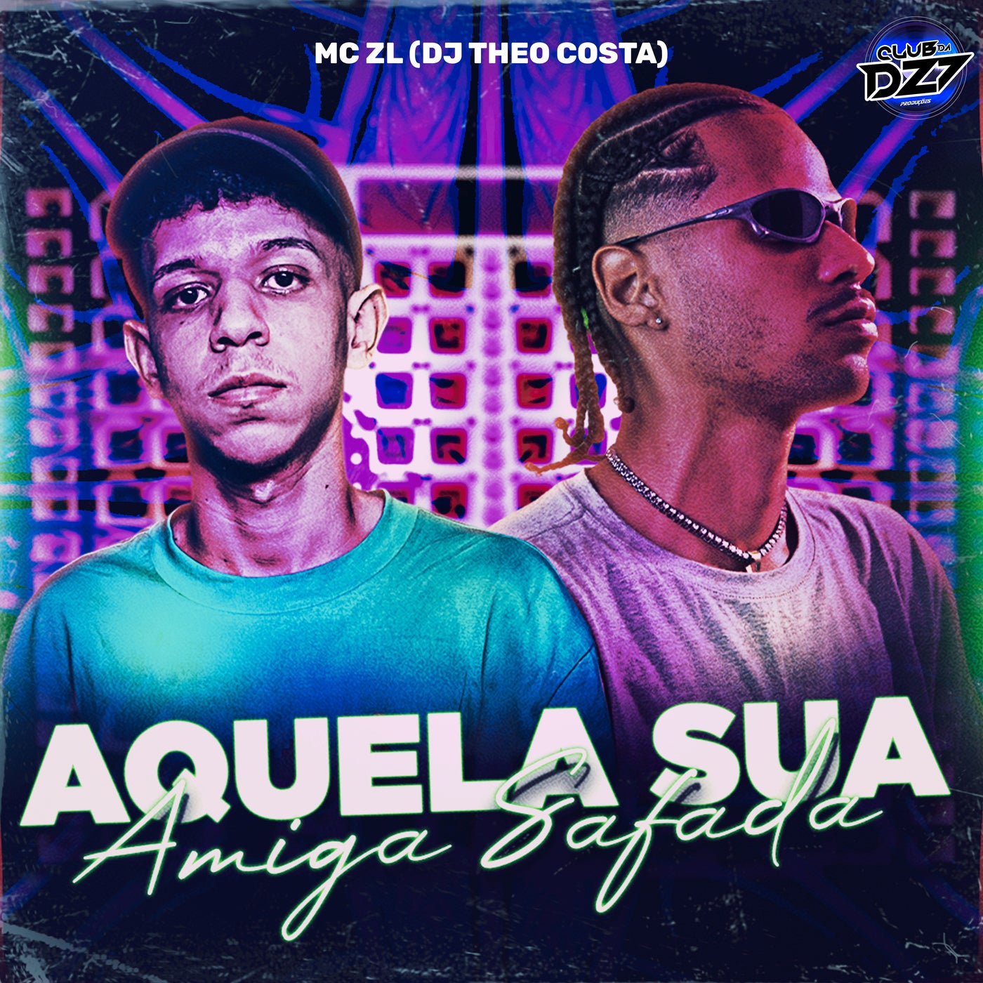 AQUELA SUA AMIGA SAFADA by Club da DZ7, MC ZL and DJ Theo Costa on ...