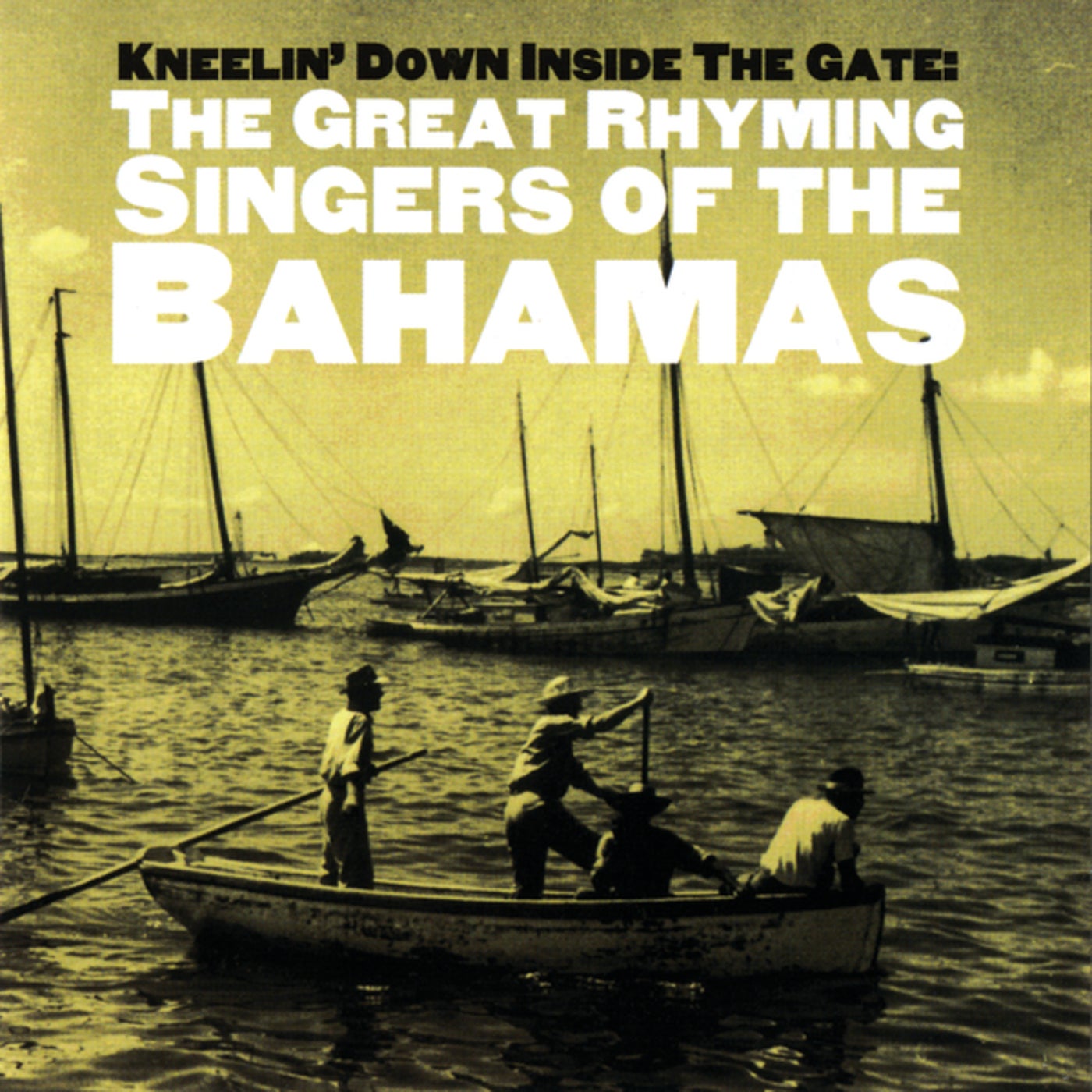 Kneelin' Down Inside the Gate: The Great Rhyming Singers of the Bahamas ...