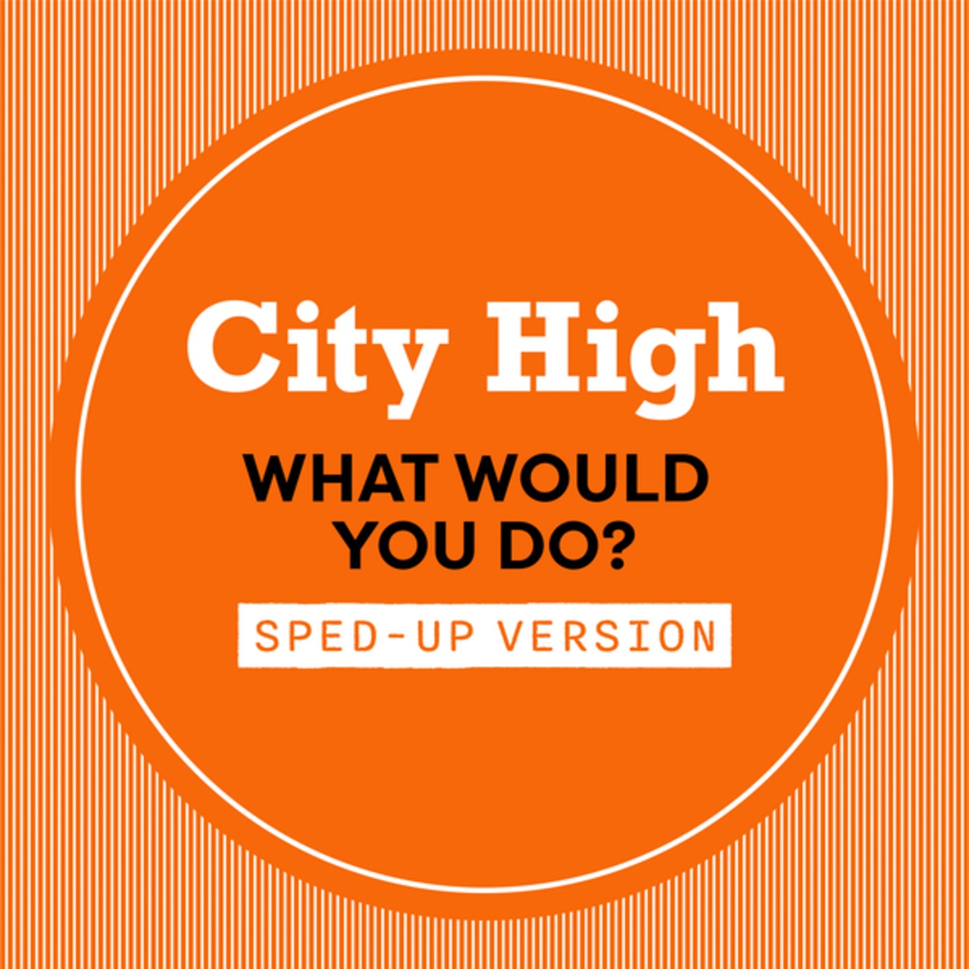 What Would You Do? (Sped Up) by City High on Beatsource