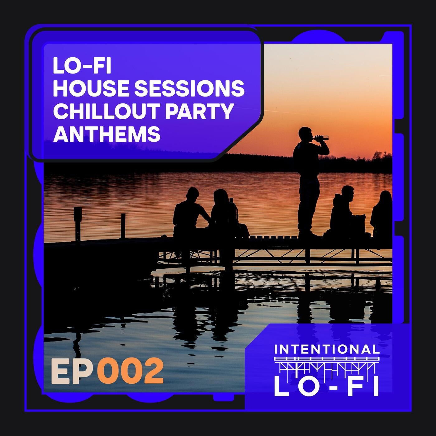 Lo-Fi House Sessions 002: Chillout Party Anthems - EP by LOLyfe ...