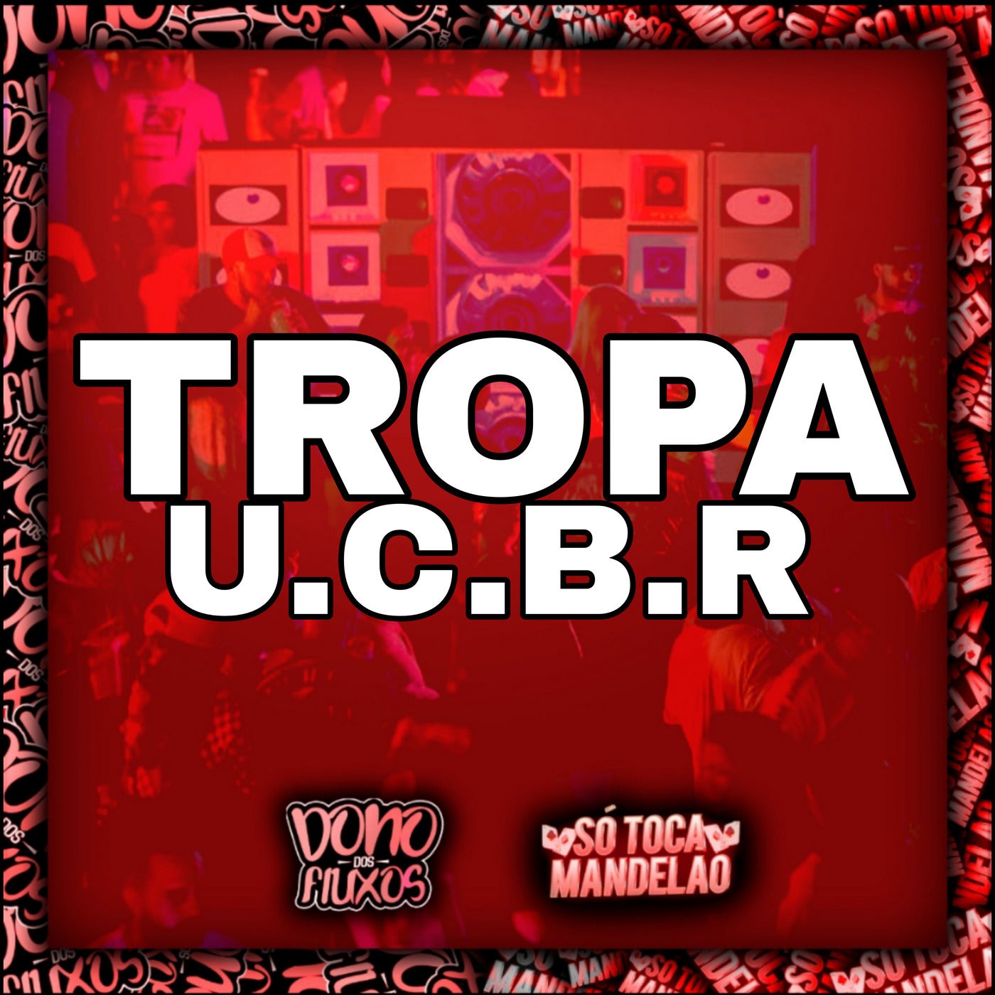 Tropa U.C.B.R by Guapo, Cj Forte Abraço, MC Cj Forte Abraço, Dono Dos ...