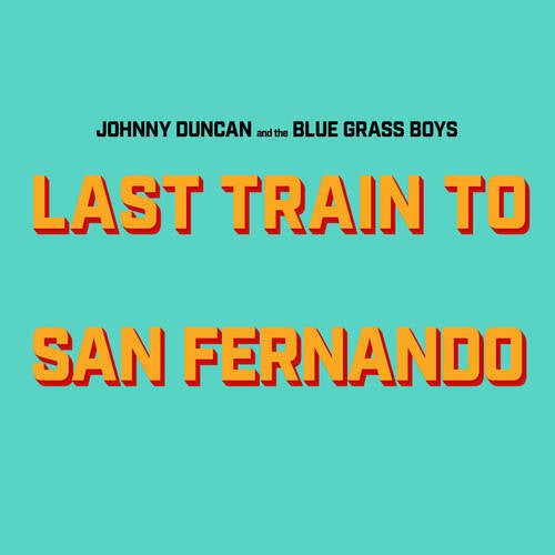 Last Train to San Fernando by Johnny Duncan and Blue Grass Boys on ...