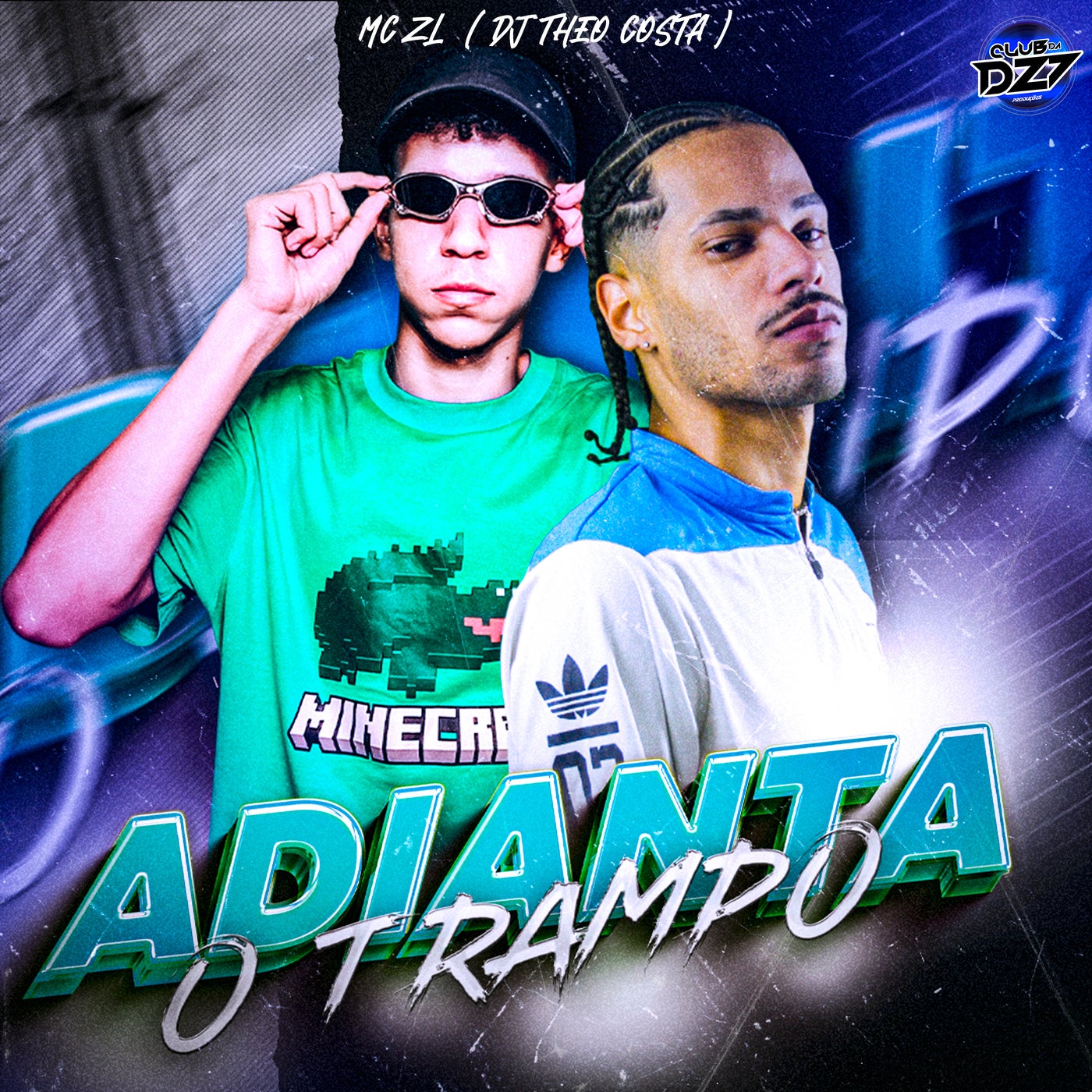 ADIANTA O TRAMPO by Club da DZ7, MC ZL and DJ Theo Costa on Beatsource