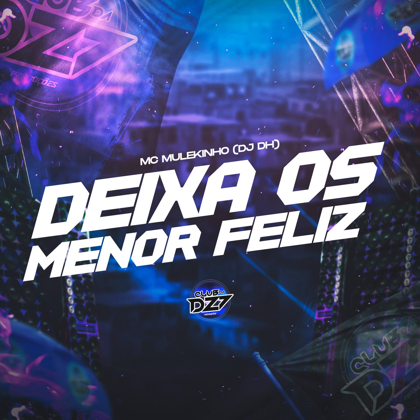 DEIXA OS MENOR FELIZ by Club da DZ7, MC MULEKINHO and DJ DH on Beatsource