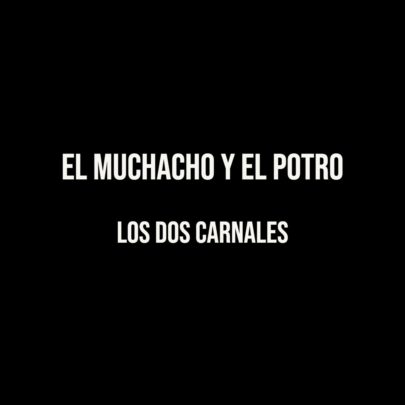 El Muchacho y El Potro by Los Dos Carnales on Beatsource
