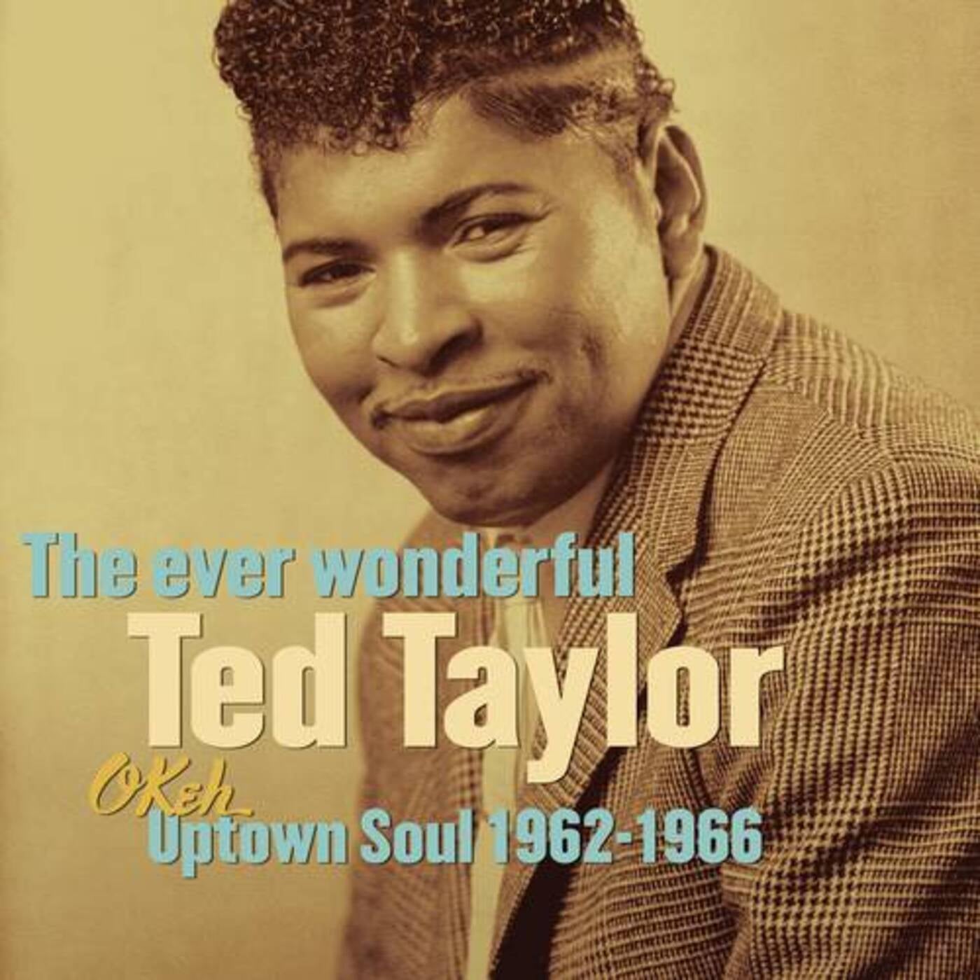 The Ever Wonderful Ted Taylor: Okeh Uptown Soul 1962-1966 by Ted Taylor ...
