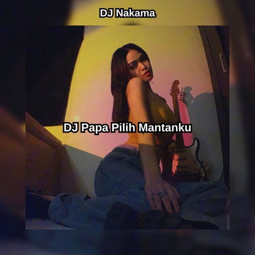 DJ Papa Pilih Mantanku by DJ Nakama on Beatsource