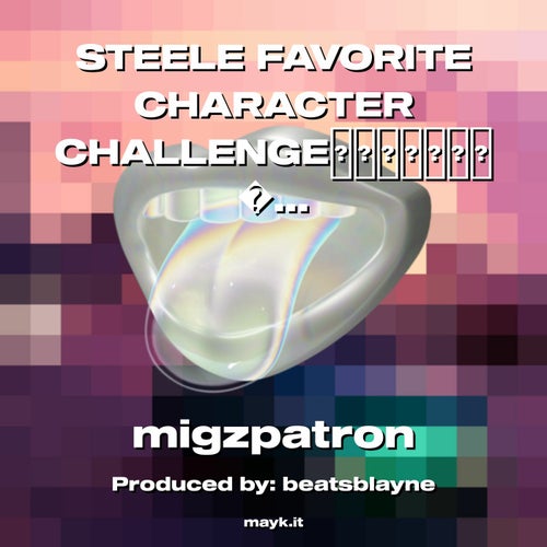 STEELE FAVORITE CHARACTER CHALLENGE by migzpatron on Beatsource