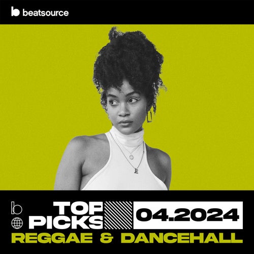 Reggae & Dancehall Top Picks April 2024 Playlist for DJs on Beatsource