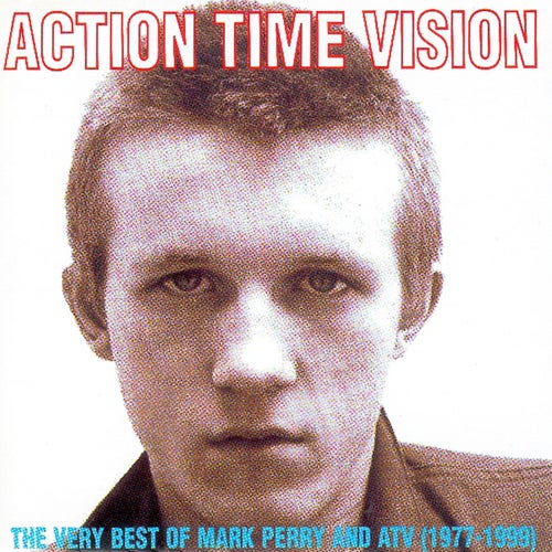 Action Time & Vision - The Very Best Of Mark Perry & ATV (1977-1999) by ...